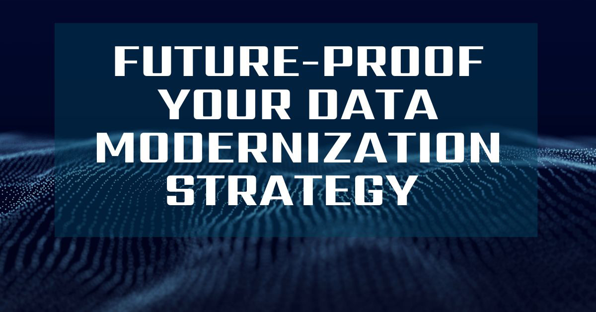 Future-Proof Your Data Modernization Strategy: 5 Essential Steps